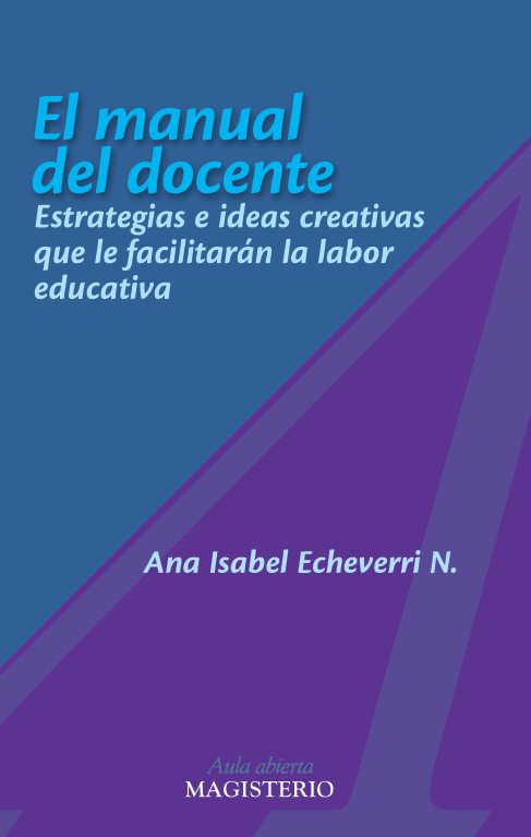 EL MANUAL DEL DOCENTE ESTRATEGIAS E IDEAS CREATIVAS QUE LE FACILITARÁN LA LABOR EDUCATIVA ...